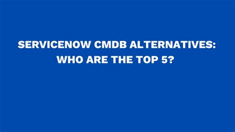 Servicenow Cmdb Alternatives Who Are The Top 5 Virima Virima