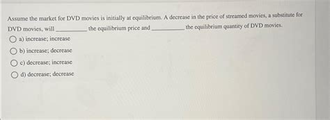 Solved Assume The Market For DVD Movies Is Initially At Chegg