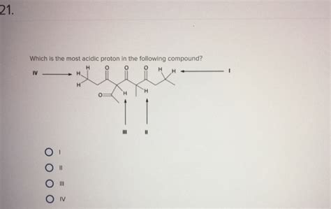 Solved 21 Which Is The Most Acidic Proton In The Following Chegg