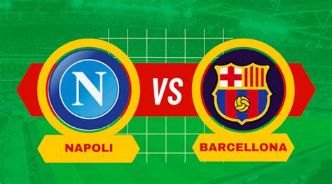 Pronostico Napoli Barcellona 21 Febbraio 2024