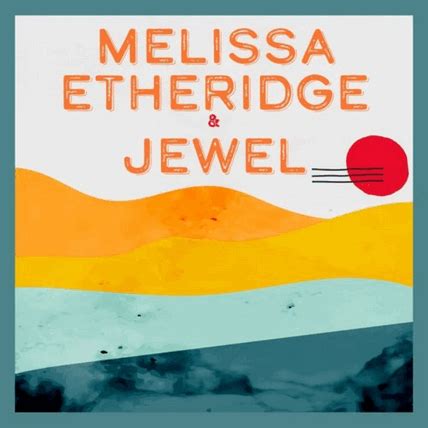 All You Like Melissa Etheridge Jewel Melissa Etheridge X Jewel