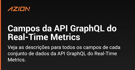 Campos da API GraphQL do Real Time Metrics Documentação Azion