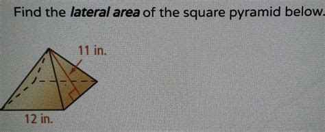 Solved Find The Lateral Area Of The Square Pyramid Below Math