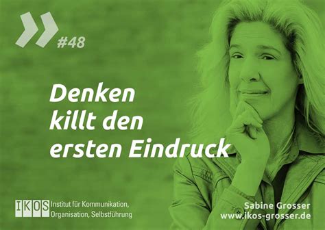 Sabine Grosser Zitat Denken Killt Den Ersten Eindruck