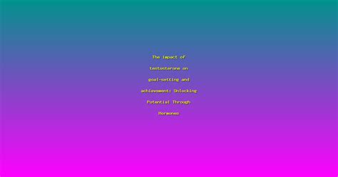 The Impact Of Testosterone On Goal Setting And Achievement Unlocking