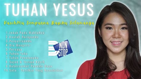 Lagu Rohani NONSTOP 3 JAM Tuhan Yesus KasihMu Sempurna Bagiku