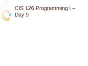 CIS126 Programming I Class 9 CIS 126 Programming I Day 9 Day 9