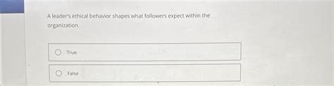Solved A Leader S Ethical Behavior Shapes What Followers Chegg