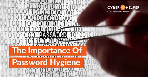 The Importance Of Password Hygiene Cyber Helper