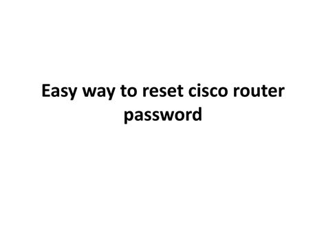 Ppt Easy Way To Reset Cisco Router Password Without Losing Your Powerpoint Presentation Id
