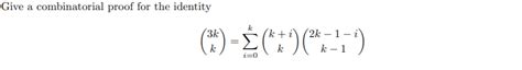 Solved Give A Combinatorial Proof For The Identity K I Chegg