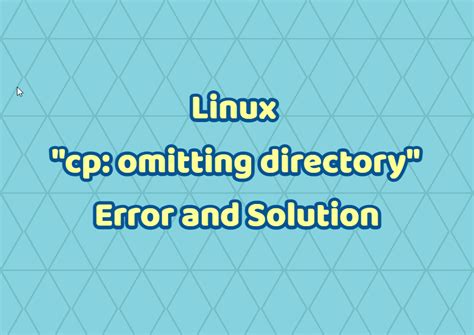 Linux “cp Omitting Directory” Error And Solution Linuxtect