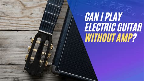 Can I Play Electric Guitar Without Amp Instrumental Global
