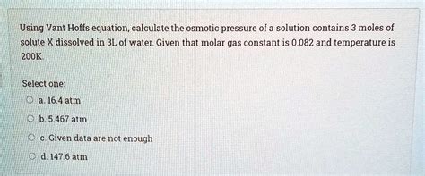 Solved Using Vant Hoffs Equation Calculate The Osmotic Pressure Of A Solution Containing 3