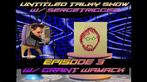 Untitled Talky Show Ep 3 W Grant Wamack Youtube