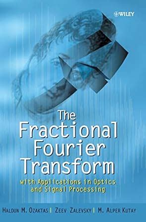 The Fractional Fourier Transform With Applications In Optics And Signal Processing Wiley