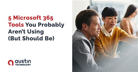 5 Microsoft 365 Tools You Probably Arent Using But Should Be Austin Technology