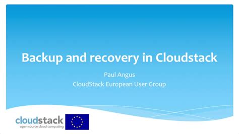 Backup And Recovery In Cloudstack Paul Angus Cseug London Sep