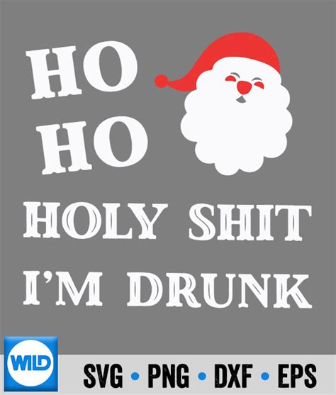 Santa Ho Ho Ho Svg Ho Ho Holy Shit Im Drunk Adult Christmas Svg Wildsvg