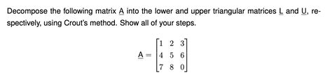 Solved Decompose The Following Matrix A Into The Lower And Chegg Com