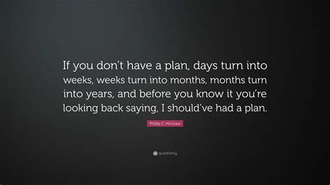 Phillip C Mcgraw Quote “if You Dont Have A Plan Days Turn Into