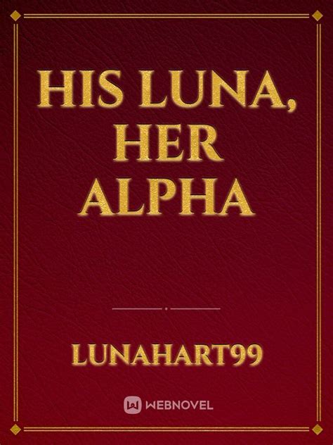 Read His Luna Her Alpha Lunahart99 Webnovel