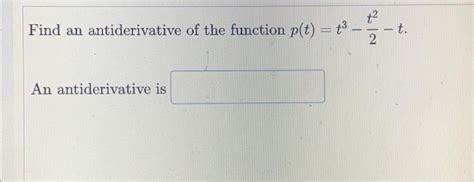 Solved Find An Antiderivative Of The Function Ptt3−2t2−t