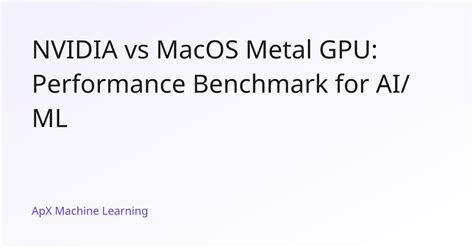 Nvidia Vs Macos Metal Gpu Performance Benchmark For Aiml