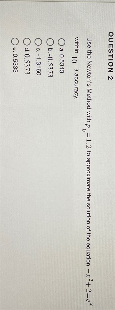 Solved Question 2use The Newtons Method With P012 ﻿to