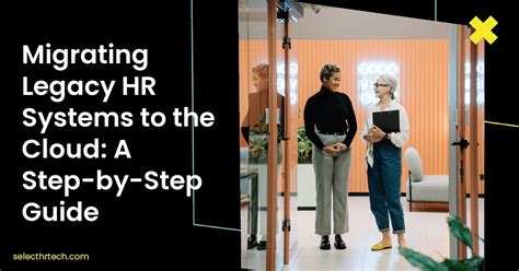 Migrating Legacy Hr Systems To The Cloud A Step By Step Guide
