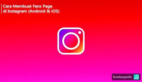Cara Membuat FanPage Di Instagram Android IOS Brankaspedia Blog