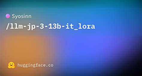 Syosinnllm Jp 3 13b Itlora · Hugging Face