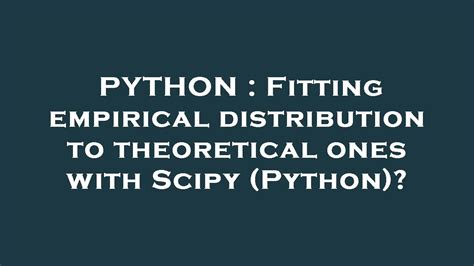 Python Fitting Empirical Distribution To Theoretical Ones With Scipy Python Youtube