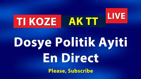 Ti Koze Ak TT Live Dosye Politik Ayiti En Direct 17 Avril 2023