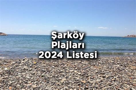 Şarköy Plajları Ve Koyları 2024 Listesi Şarköyde Denize Girilecek