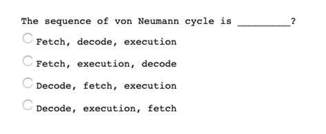 Solved The Sequence Of Von Neumann Cycle Is Fetch Decode