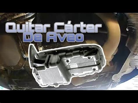 Como Quitar Cárter De Aveo Youtube