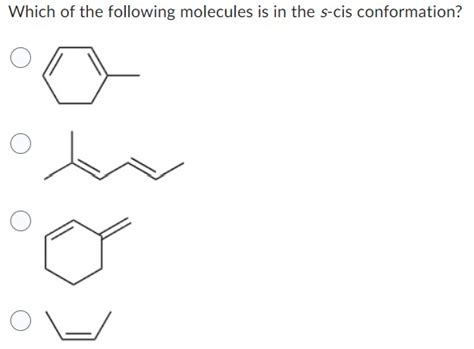 Solved Which Of The Following Molecules Is In The S Cis