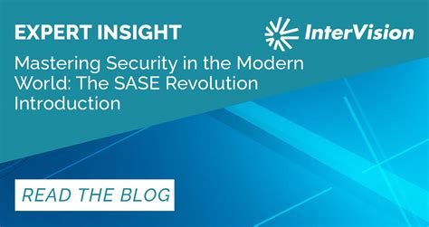 Mastering Security In The Modern World The Sase Revolution Introduction Intervision Systems
