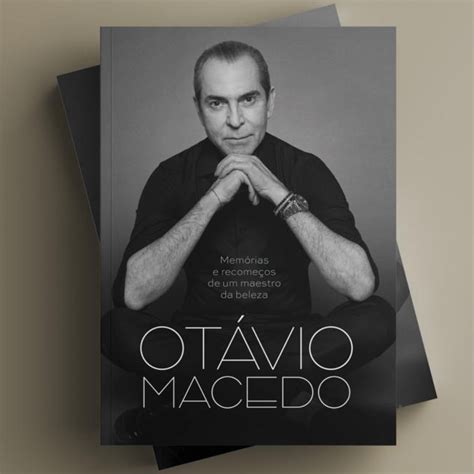 Otávio Macedo Memórias E Recomeços De Um Maestro Da Beleza