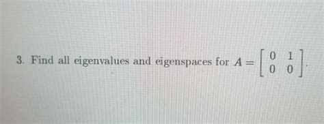 Solved 3 Find All Eigenvalues And Eigenspaces For A 0 1 0
