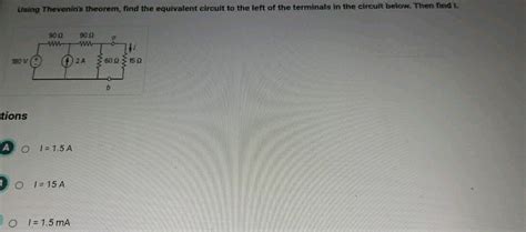 Using Thevenins Theorem Find The Equivalent Circuit To The Left Of The Terminals In The Circuit