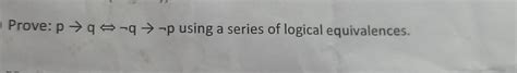 Solved Prove P→q⇔¬q→¬p Using A Series Of Logical