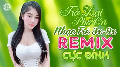 Liên Khúc Nhạc Trẻ Remix Nổi Tiếng 8X 9X Cực Đỉnh Hay Nhất Lk Hoa Lời