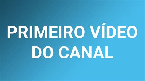 Primeiro V Deo Do Canal Youtube