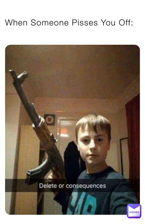 When Someone Pisses You Off Thatbasicarth0e Memes