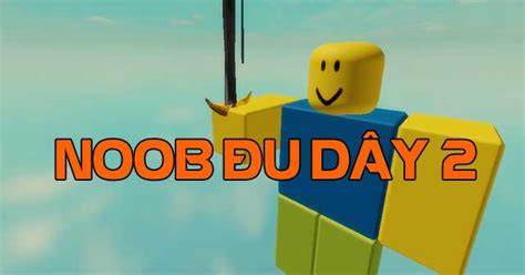 Game Noob đu Dây 2 Game Vui