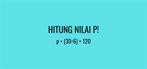 Nilai P Dari Persamaan P 30 6 120 Adalah Solusi Matematika