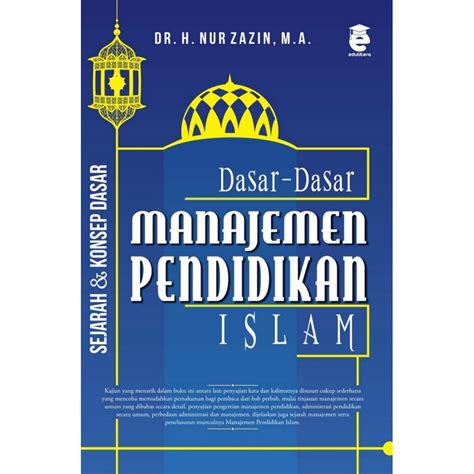 Jual Dasar Dasar Manajemen Pendidikan Islam Sejarah Dan Konsep Dasar Shopee Indonesia