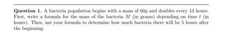 Solved Question 1 ﻿a Bacteria Population Begins With A Mass